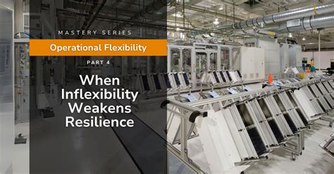 The Risk Of Rigidity Part 4 How Operational Inflexibility Undermines Your Resilience Powers