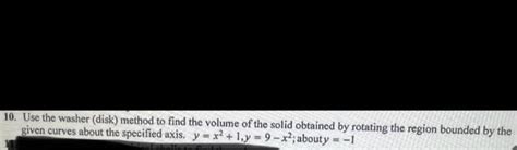 Solved 10 Use The Washer Disk Method To Find The Volume
