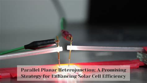 Parallel Planar Heterojunction A Promising Strategy For Enhancing