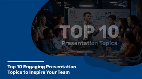 Top 10 Engaging Presentation Topics To Inspire Your Team