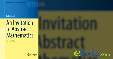 An Invitation To Abstract Mathematics 2nd Ed