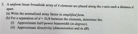 Solved 2 A Uniform Linear Broadside Array Of 4 Elements Are