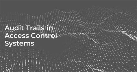 Audit Trails In Access Control Systems