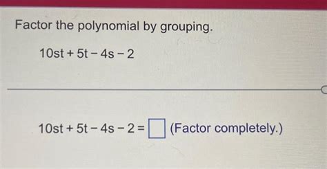 Solved Factor The Polynomial By Grouping 10st 5t−4s−2