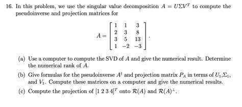 Solved 16 In This Problem We Use The Singular Value Decomposition Au Σ Vt To Compute The
