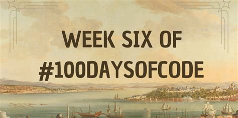 Week 6 Recap Of 100daysofcode Dev Community