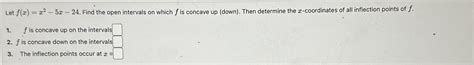 solved let f x x2 5x 24 ﻿find the open intervals on which