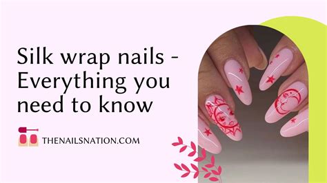 Silk Wrap Nails Everything You Need To Know The Nails Nation