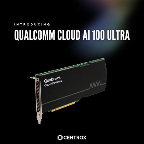 Unveiling The Qualcomm Cloud Ai 100 Ultra Elevate Your Ai Game With High… Centrox Ai