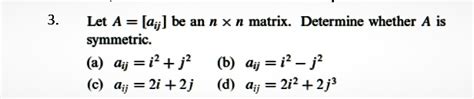 SOLVED Let A Aij Be An N X N Matrix Determine Whether A Is Symmetric A Ajj 2 J 6