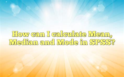 How Can I Calculate Mean Median And Mode In Spss