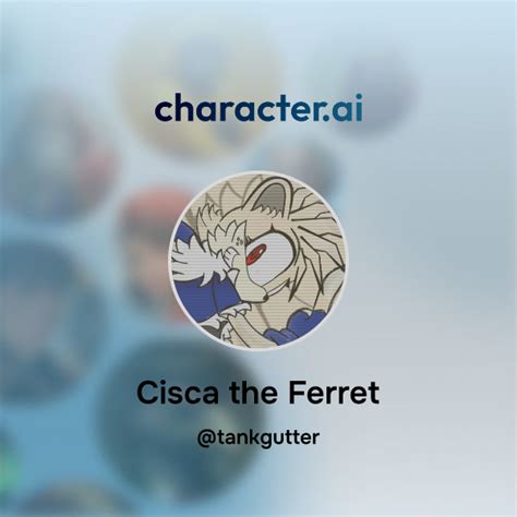Chat With Cisca The Ferret Character Ai Ai Chat Reimagined Your Words Your World