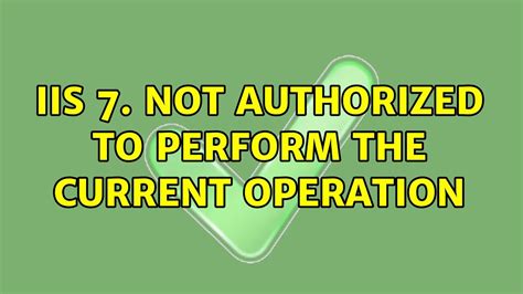 Iis 7 Not Authorized To Perform The Current Operation Youtube