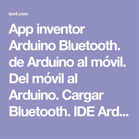 App inventor Arduino Bluetooth de Arduino al móvil Del móvil al Arduino Cargar Bluetooth IDE