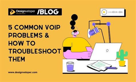 5 Common VoIP Problems How To Troubleshoot Them Designveloper