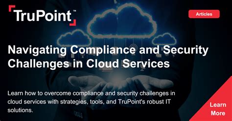Navigating Compliance And Security Challenges In Cloud Services Trupoint Technology Services Ltd