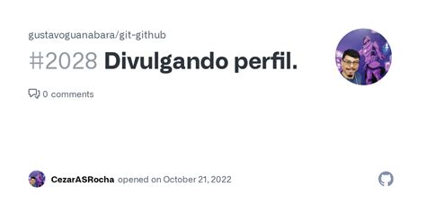 Divulgando Perfil · Issue 2028 · Gustavoguanabaragit Github · Github