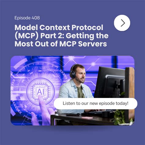 Episode 408 Model Context Protocol Mcp Part 2 Getting The Most Out Of Mcp Servers