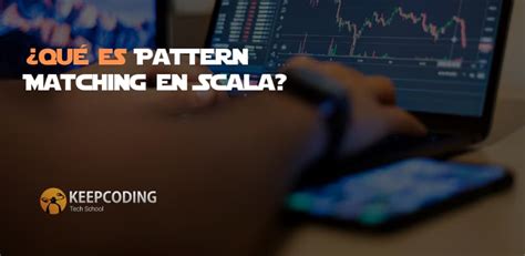 ¿qué Es Pattern Matching En Scala 2025 Keepcoding