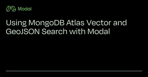 Using Mongodb Atlas Vector And Geojson Search With Modal Modal Docs