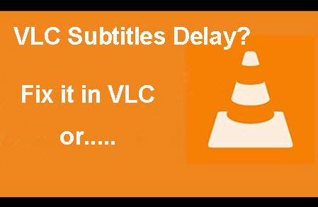 Fixed VLC Subtitle Delay Issue How To Adjust Sync VLC Subtitle Delay With Video Easily