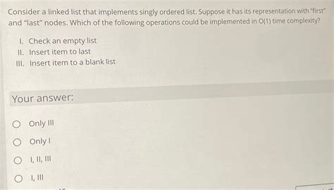 Consider A Linked List That Implements Singly Ordered