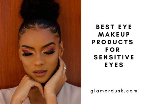 5 Best Eye Makeup Products For Sensitive Eyes For Comfort And Style
