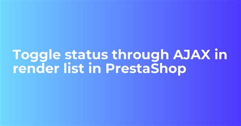Toggle Status Through Ajax In Render List In Prestashop Webkul Blog