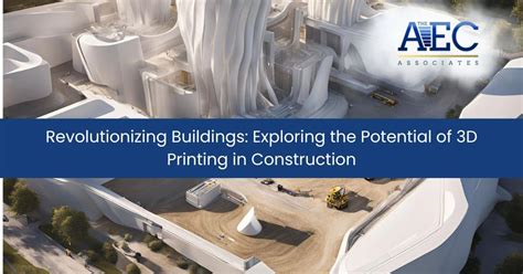 Revolutionizing Buildings With 3d Printing In Construction