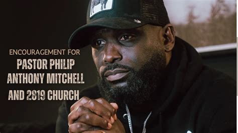 Encouragement For Pastor Philip Anthony Mitchell And 2819 Church The