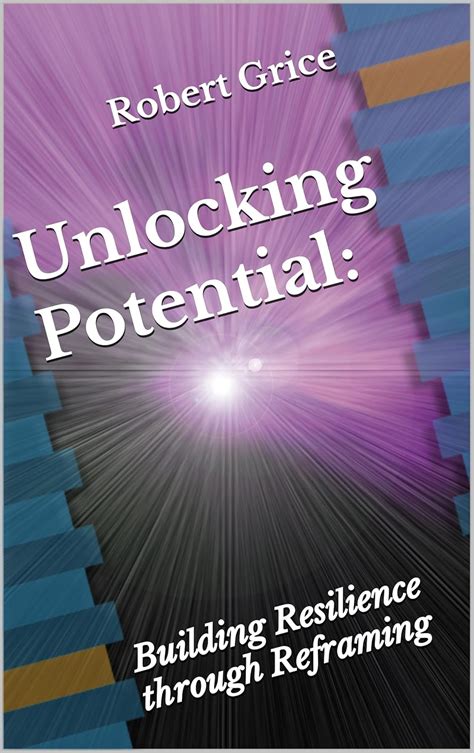 Unlocking Potential Building Resilience Through Reframing Ebook Grice Robert Books