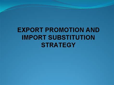 EXPORT PROMOTION AND IMPORT SUBSTITUTION STRATEGY INTRODUCTION Economics