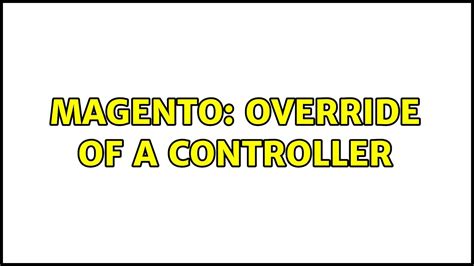 Magento Override Of A Controller Youtube