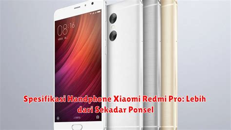 Spesifikasi Handphone Xiaomi Redmi Pro Lebih Dari Sekadar Ponsel