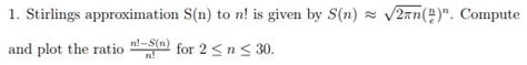 Solved 1 Stirlings Approximation S N To N Is Given By