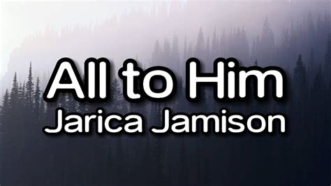 Jarica Jamison All To Him Lyrics Youtube