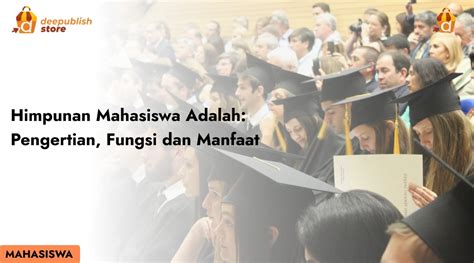 Himpunan Mahasiswa Adalah Pengertian Fungsi Dan Manfaat Deepublish Store