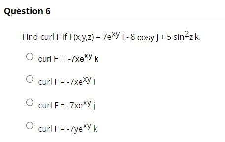 Solved Find Curl F If F X Y Z Exyi Cosyj Sin Zk Curl Chegg Com