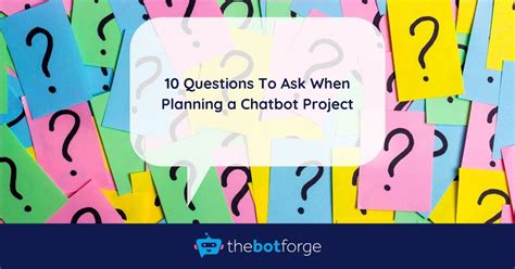 10 Questions To Ask When Planning A Chatbot Project The Bot Forge