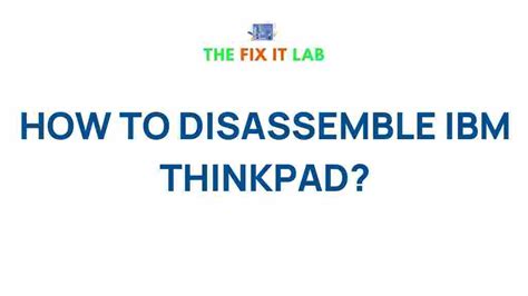 Unveiling The Intriguing World Of Ibm Thinkpad Disassembly