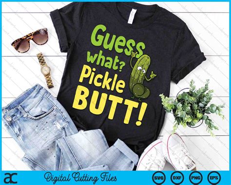 Guess What Pickle Butt Funny Cucumber Meme Pickle Joke Svg Png Files