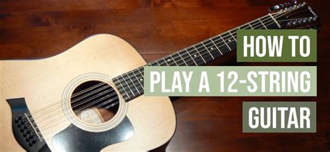 How To Play A 12 String Guitar Guitar Tricks Blog