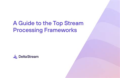 a guide to the top stream processing frameworks deltastream