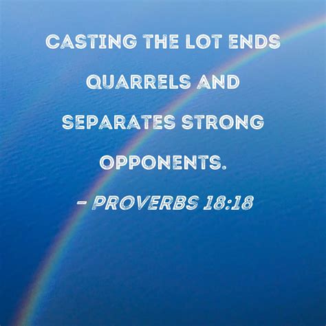 Proverbs 18 18 Casting The Lot Ends Quarrels And Separates Strong Opponents