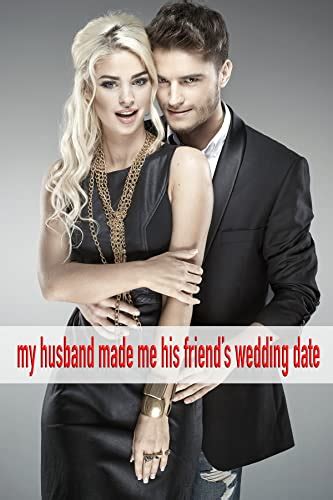 My Husband Made Me His Friends Wedding Date A Wife To Hotwife A Husband To Cuckold Story Of