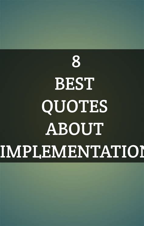 8 Best Quotes About Implementation Best Quotes Best Quotes Of All