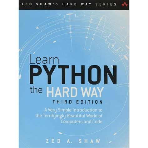 Learn Python The Hard Waya Very Simple Introduction To The Terrifyingly Beautiful World Of