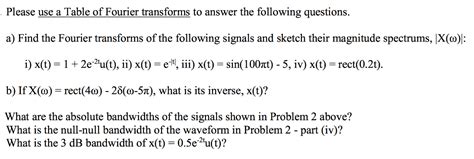 solved please use a table of fourier transforms to answer