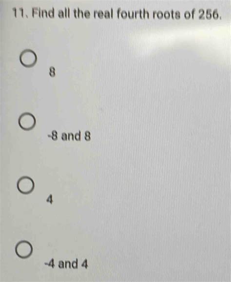 Solved 11 Find All The Real Fourth Roots Of 256 8 8 And 8 4 4 And