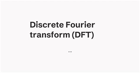 Discrete Fourier Transform Dft
